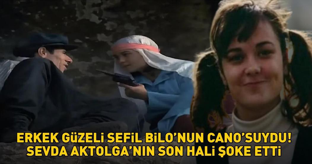 Erkek Güzeli Sefil Bilo'nun Cano'suydu! Sevda Aktolga'nın son hali şoke ...