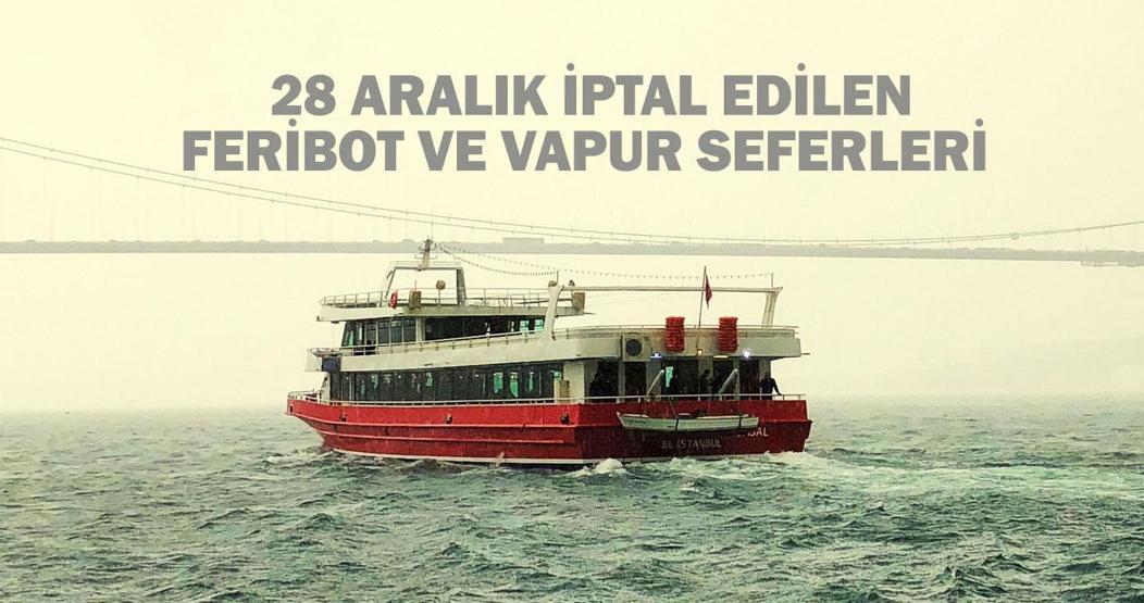 28 Aralık iptal edilen feribot ve vapur seferleri: Bugün hangi feribot ...