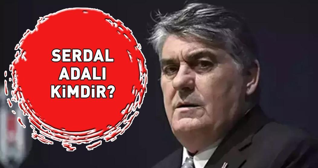YENİ BEŞİKTAŞ BAŞKANI SERDAL ADALI KİMDİR, nereli ve kaç yaşında ...