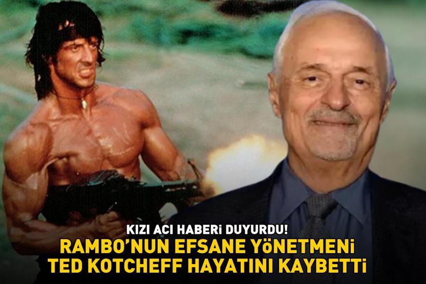 Kızı acı haberi duyurdu! Rambonun efsane yönetmeni Ted Kotcheff ...