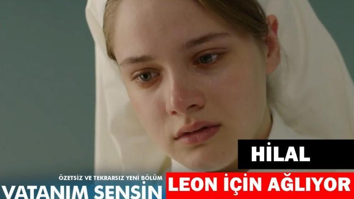 Leon sağlığına kavuşuyor: Vatanım Sensin yeni bölüm fragmanında Hilal ...