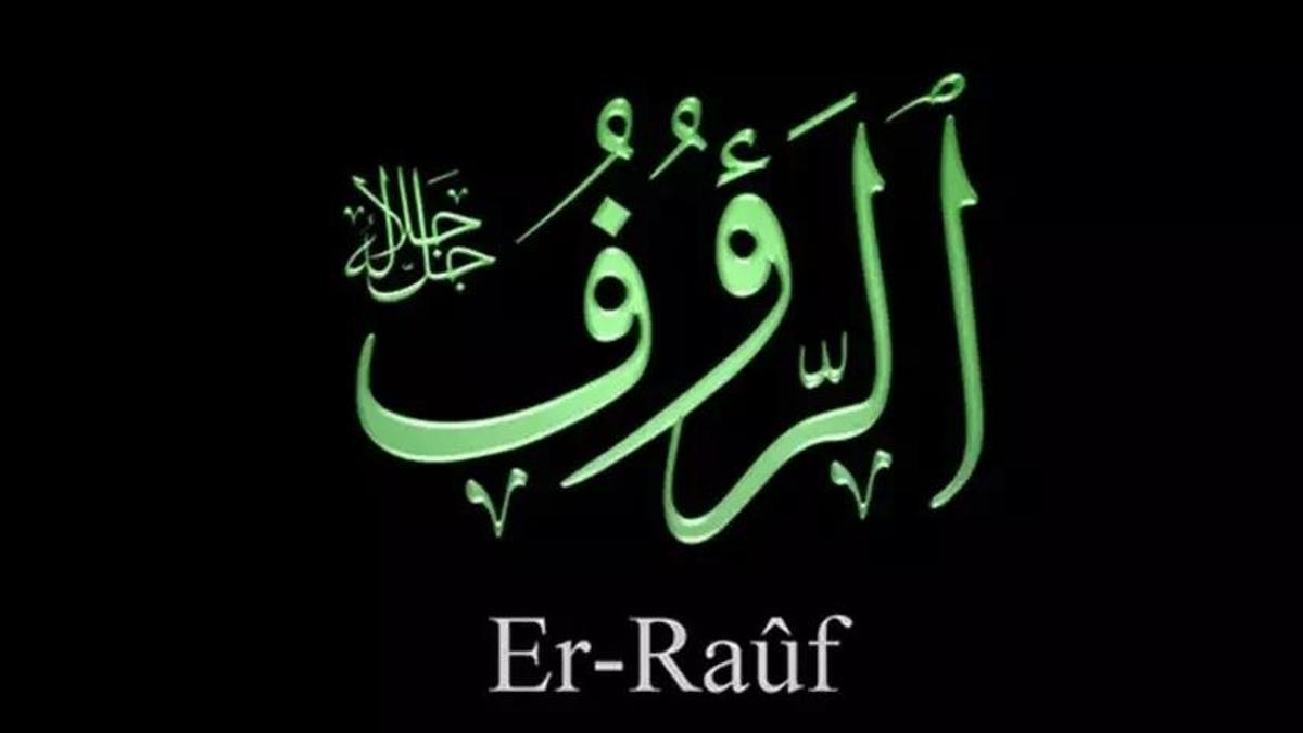 Er-Rauf Ne Demek? Er-Rauf Esması Türkçe Anlamı Ve Faziletleri...