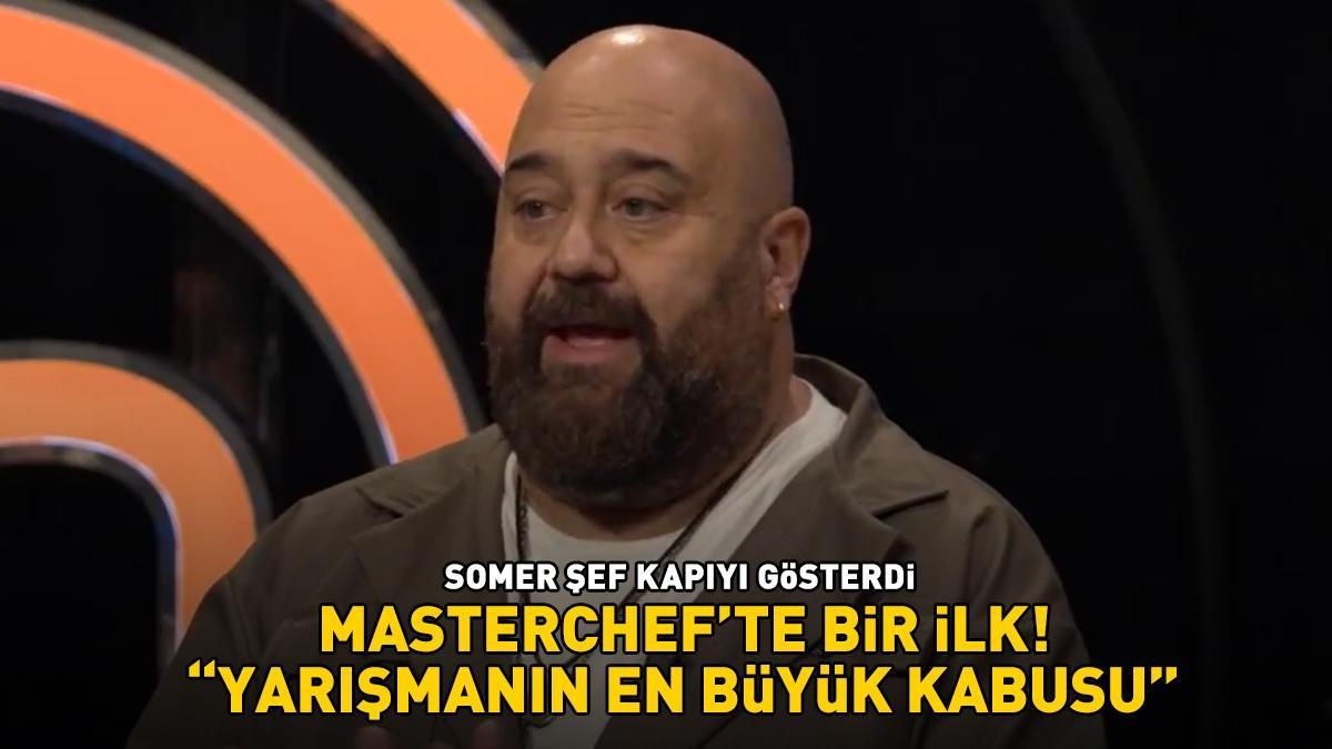 MasterChef'te bir ilk! Somer Şef 'Yarışmanın en büyük kabusu' diyerek ...
