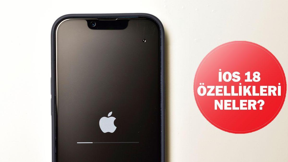 iOS 18 Özellikleri: iOS 18 Hangi Telefonlara Geldi? iOS 18 Güncellemesi ...