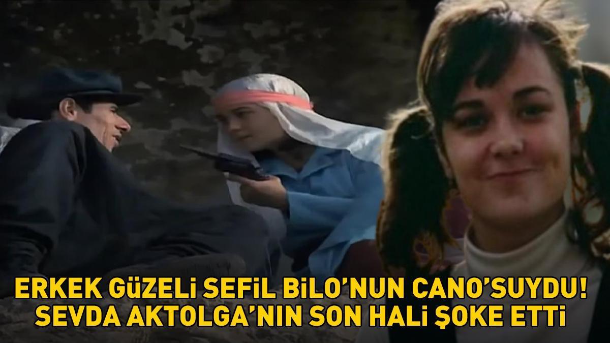 Erkek Güzeli Sefil Bilo'nun Cano'suydu! Sevda Aktolga'nın son hali şoke ...