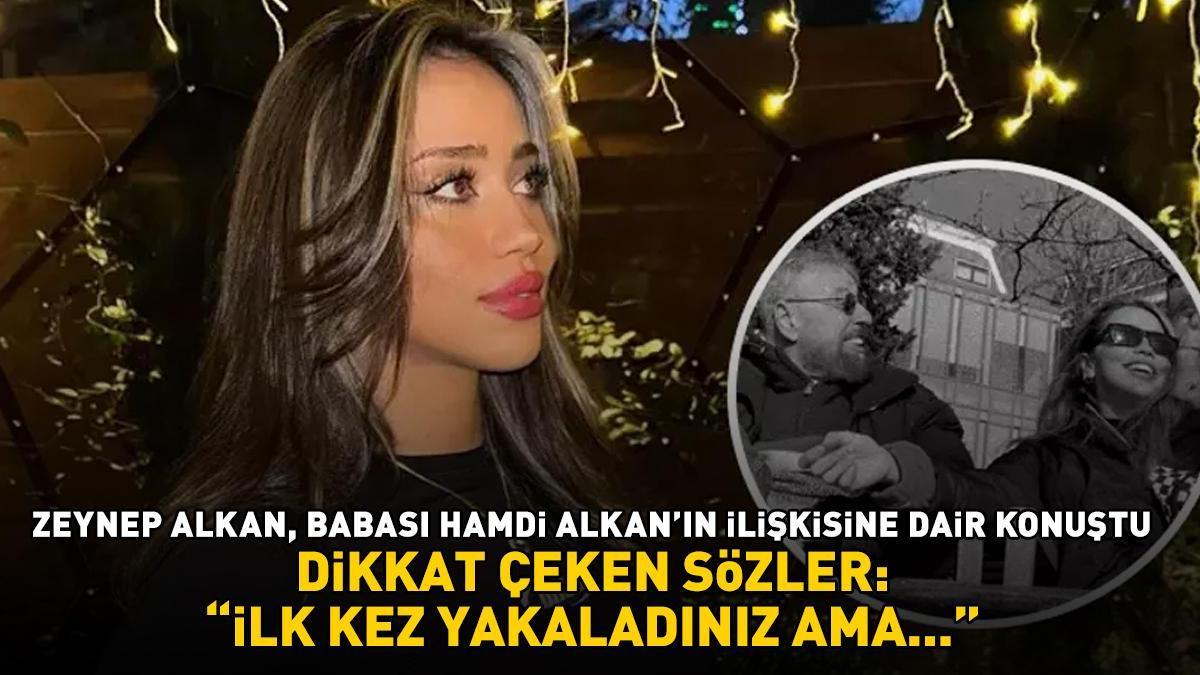 Zeynep Alkan, babası Hamdi Alkan'ın ilişkisine dair konuştu: 'İLK KEZ ...