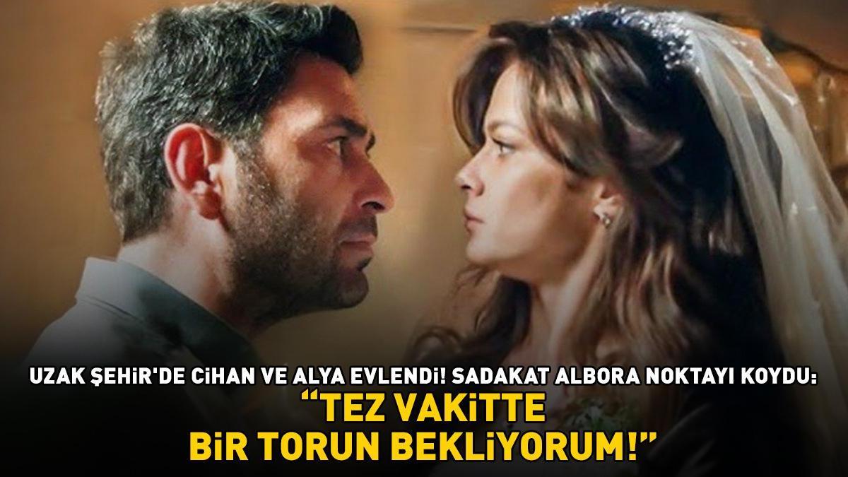 UZAK ŞEHİR'DE CİHAN VE ALYA EVLENDİ! Sadakat Albora noktayı koydu: 'Tez ...