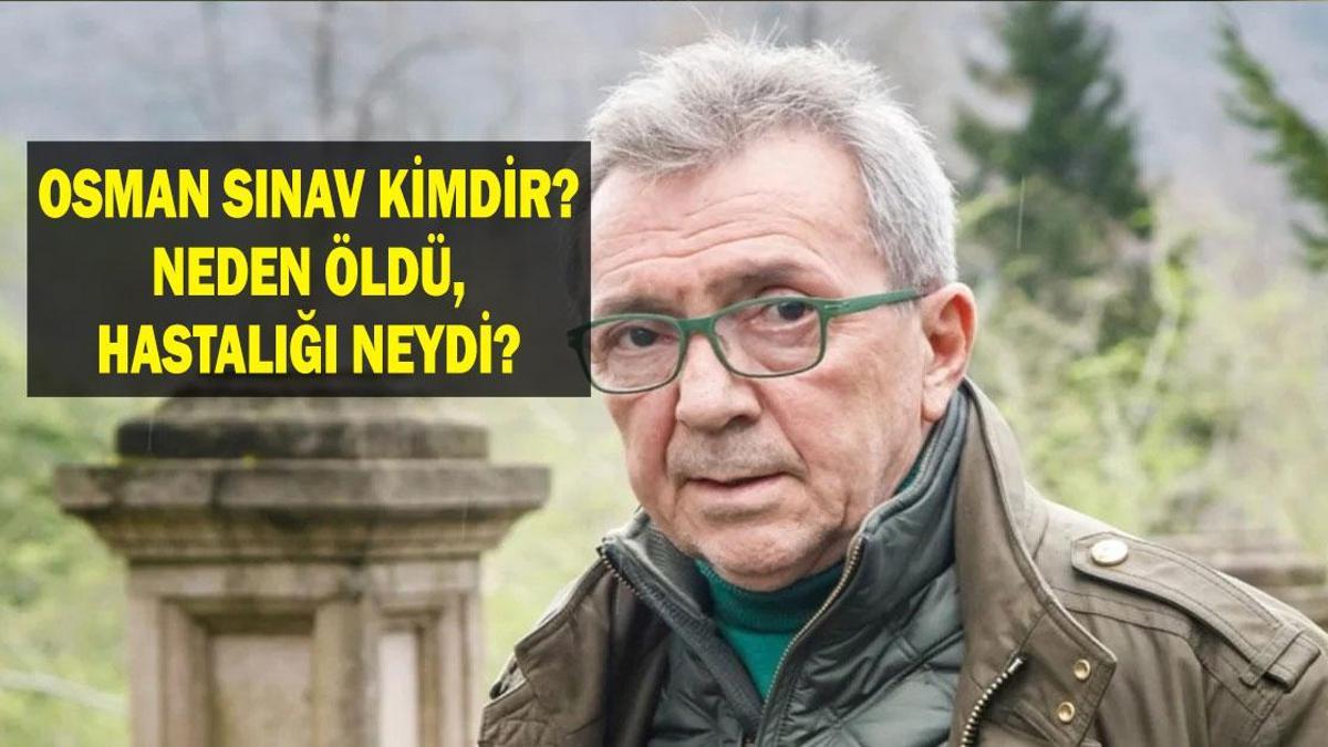 OSMAN SINAV kimdir, kaç yaşında, nereli? Osman Sınav neden öldü ...
