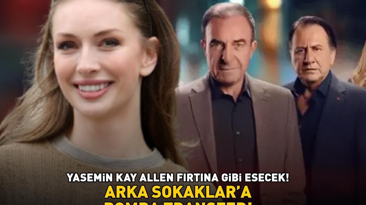 ARKA SOKAKLAR'A BOMBA TRANSFER! Yasemin Kay Allen fırtına gibi esecek ...
