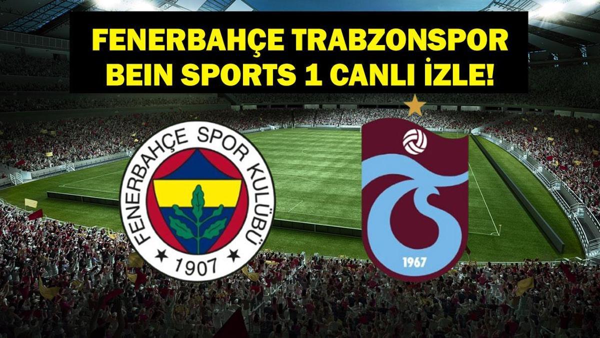 Fenerbahçe Trabzonspor Maçı Bein Sports 1 Canlı İzle! Fenerbahçe ...