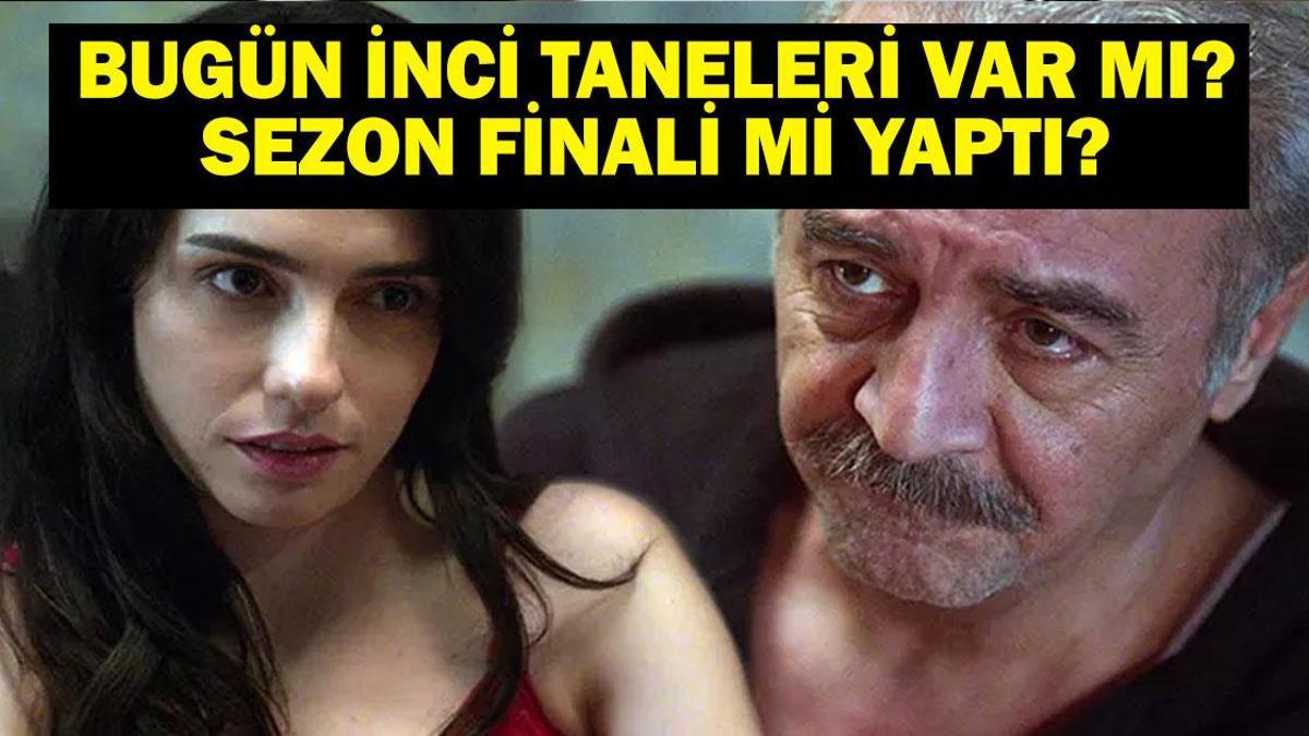 İNCİ TANELERİ YOK MU? İnci Taneleri Sezon Finali Mi Yaptı? İnci Taneleri Yeni Sezon Ne Zaman ...