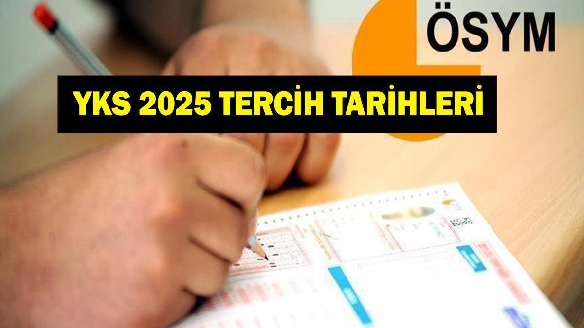 YKS Tercih Tarihleri Değişti! YKS TERCİHLERİ 2025: ÖSYM YKS Tercihleri Ne Zaman Başlayacak?