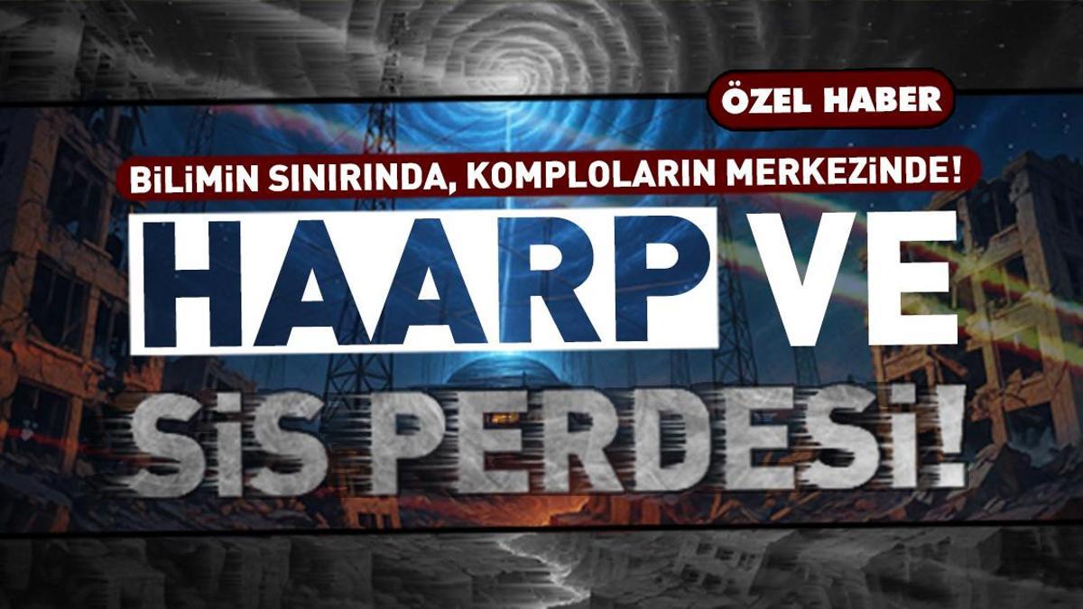 HAARP VE SİS PERDESİ: HAARP NEDİR? HAARP TEKNOLOJİSİ NEDİR? Tesadüf mü ...