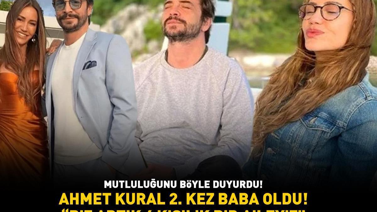 Ahmet Kural, 2. kez baba oldu! Mutluluğunu böyle duyurdu: 'Biz artık 4 kişilik bir aileyiz ...