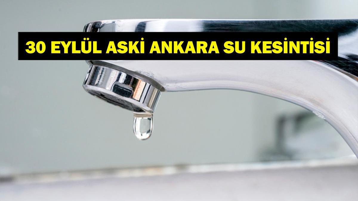 Ankara'da Sular Ne Zaman Gelecek? 30 EYLÜL 2025 ASKİ ANKARA SU KESİNTİSİ!