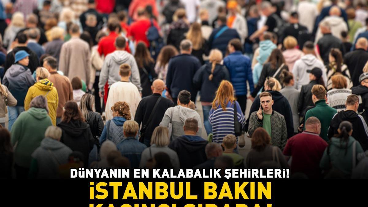 DÜNYANIN EN KALABALIK ŞEHİRLERİ! İstanbul bakın kaçıncı sırada ...