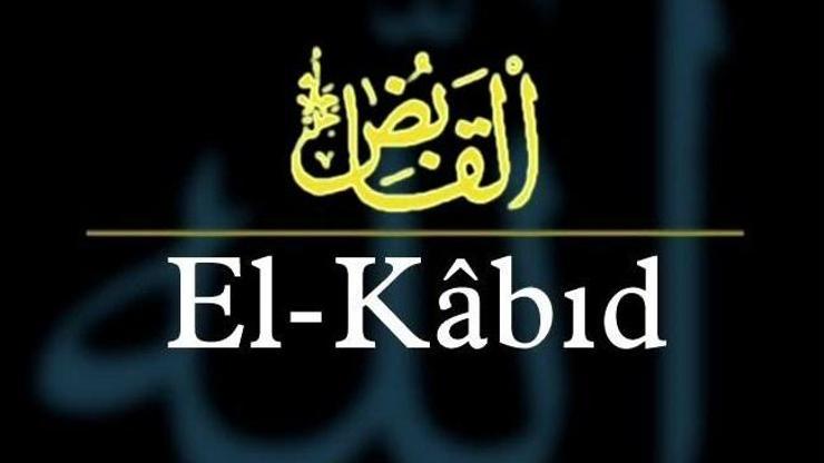 El Kabıd Ne Demek? El Kabıd Zikrinin Faziletleri Ve Faydaları Nelerdir ...